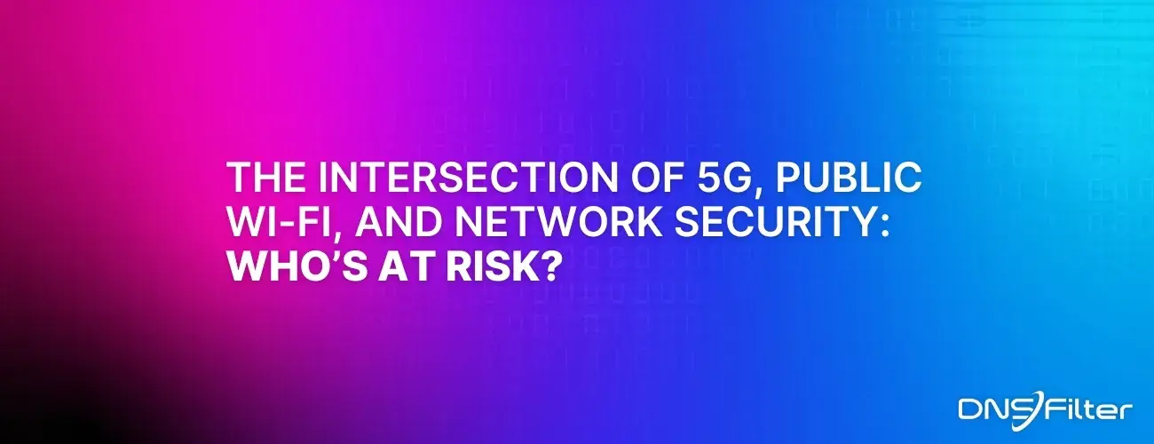 From 4G to 5G: Security Concerns and Public Wi-Fi | DNSFilter